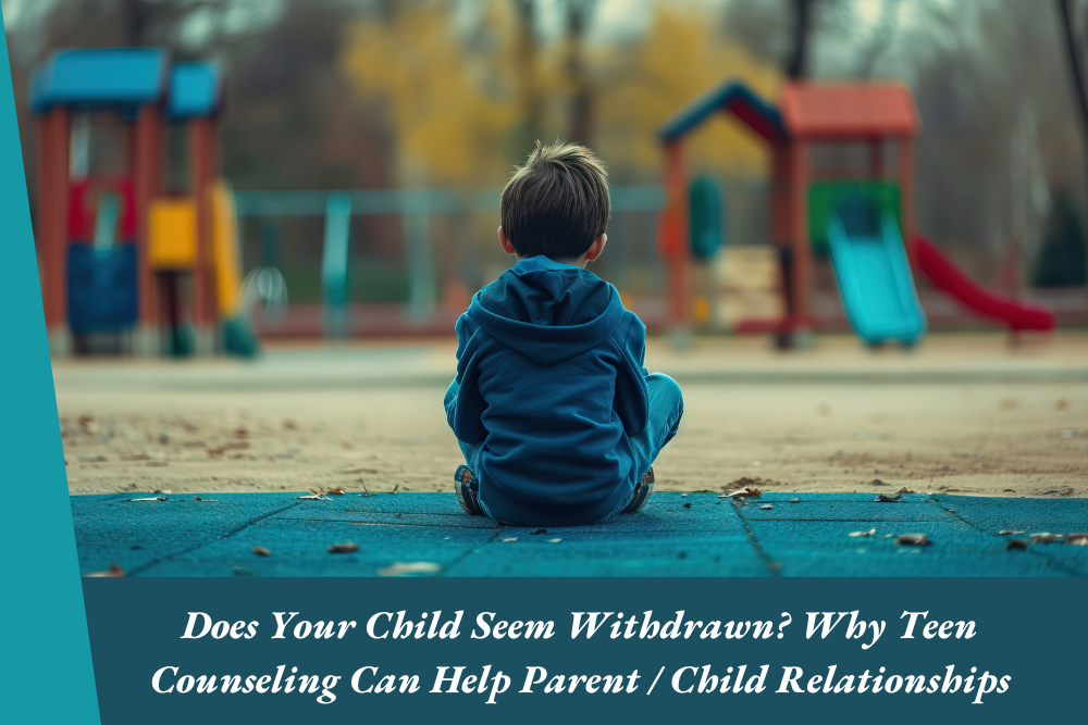 Does Your Child Seem Withdrawn? Why Teen Counseling Can Help Parent ...