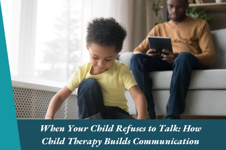 When Your Child Refuses to Talk: How Child Therapy Builds Communication ...